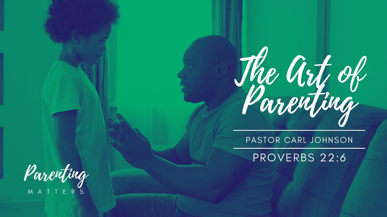 The Art of Parenting || Pastor Carl Johnson - YouTube