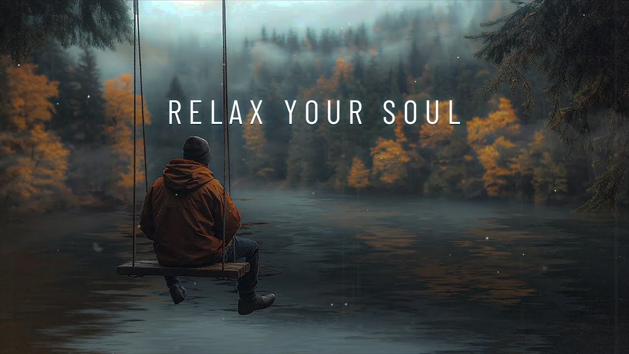 Relax Your Soul ~ Deep Chillstep Music mix and Chill-out Ambient 2024 ...
