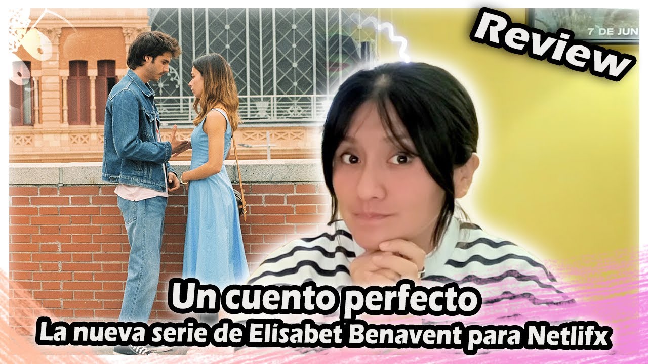 CRÍTICA de Un cuento perfecto : La nueva serie de Elísabet Benavent ...