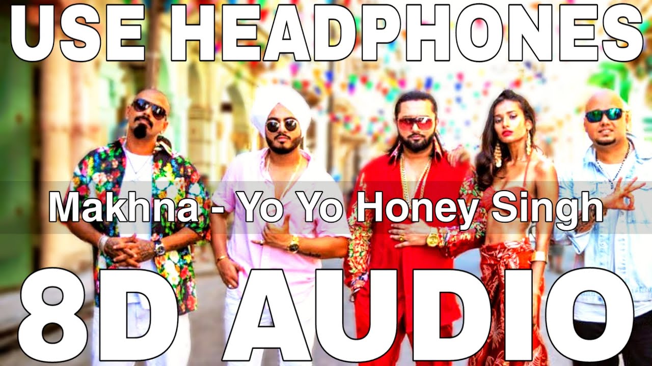 Makhna (8D Audio) || Yo Yo Honey Singh || Neha Kakkar, Singhsta, Pinaki ...