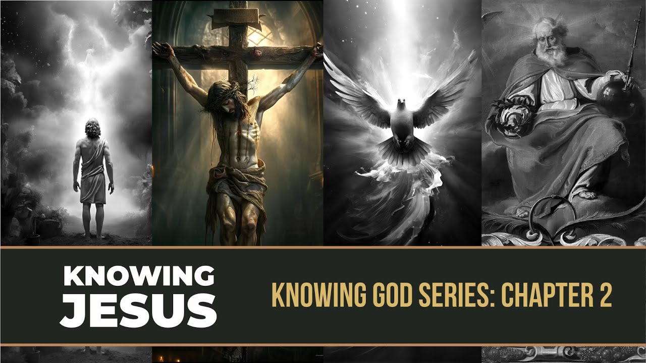 Knowing Jesus : "Knowing God" Series Chapter 2 #trinity #god # ...
