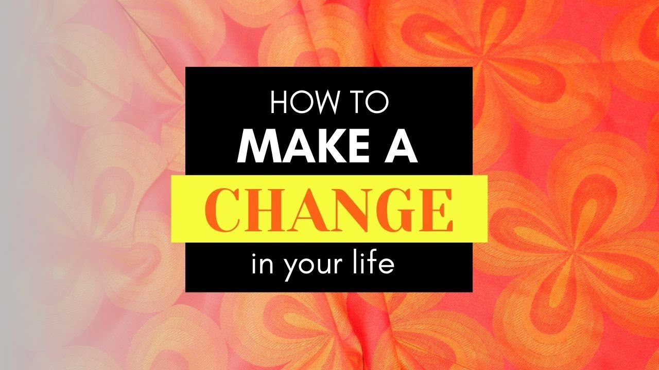 How To Make A Change In Your Life- 7 Tips To Help Establish A New Habit ...