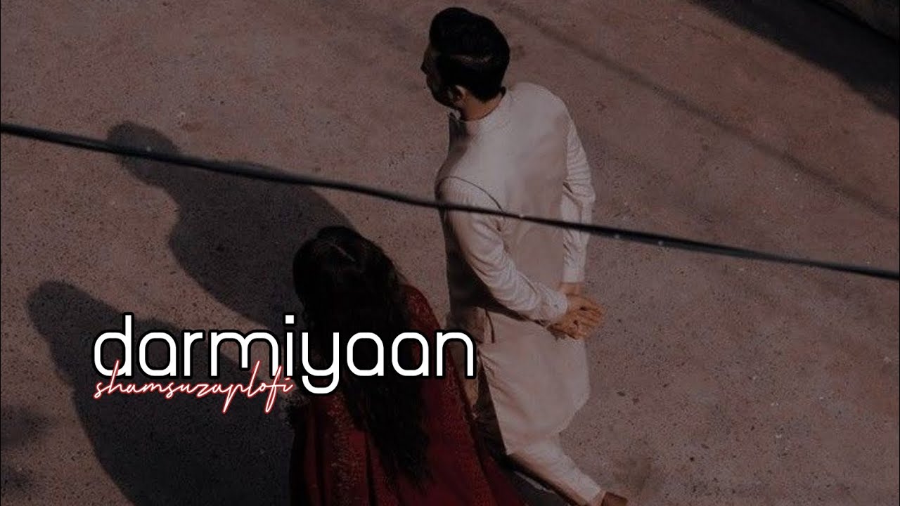 darmiyaan(slowed and reverb) - jodi breakers - s.amanat ali,clinton ...