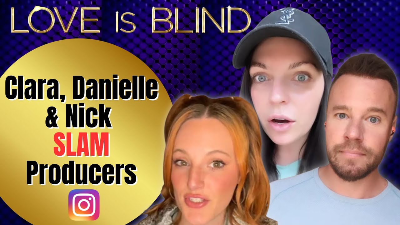 🔥Clara, Danielle & Nick Spill The Tea About Production🔥 Love is Blind - YouTube