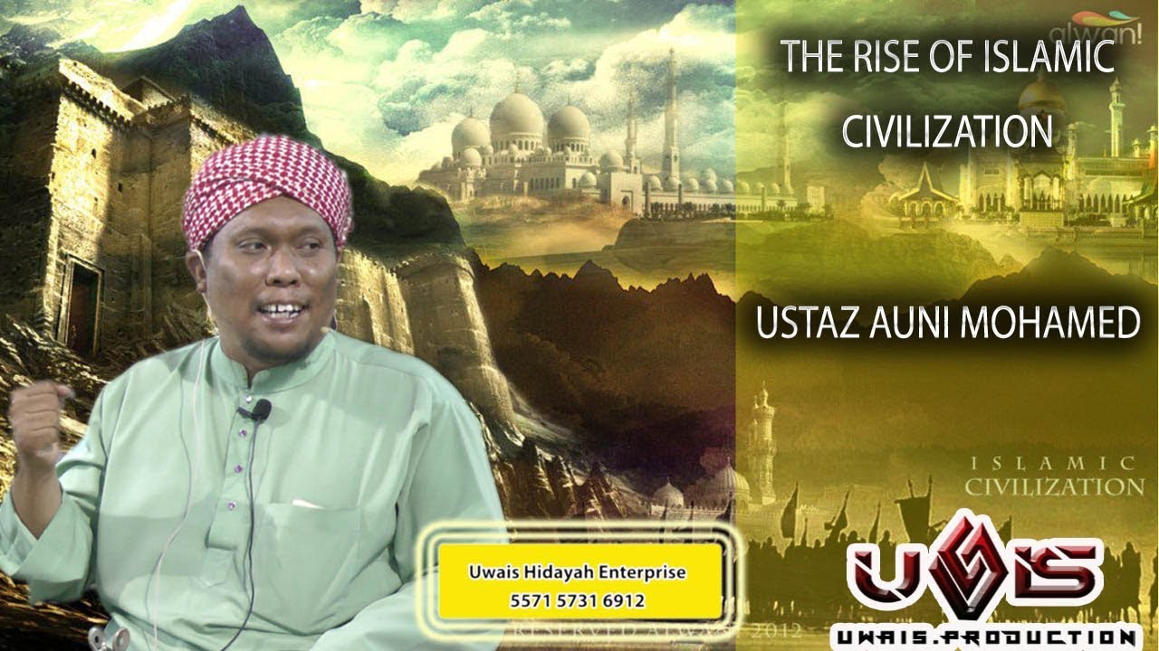 The Rise of Islamic Civilization- Ustaz Auni Mohamed - YouTube