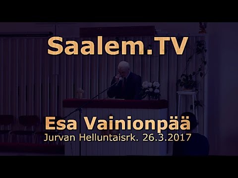 Esa Vainionpää: Jeesus tulee pian, saarna, 26.3.2017 (4K UHD) - YouTube