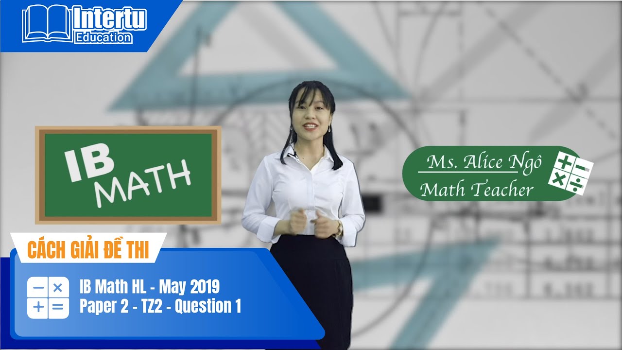 Cách Giải Đề Thi IB Past Paper - IB Math HL: May 2019 - PP2 TZ2 ...