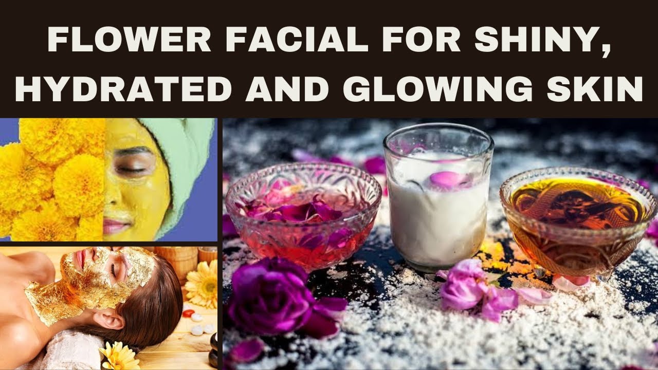 Flower Facial for Shiny, Hydrated and Glowing Skin | Beauty Magic by M ...