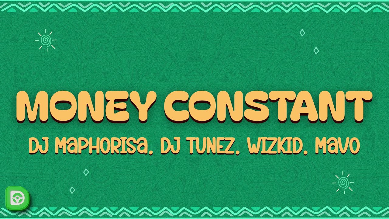 Dj Maphorisa, Dj Tunez, Wizkid & Mavo - Money Constant (Lyrics) - YouTube