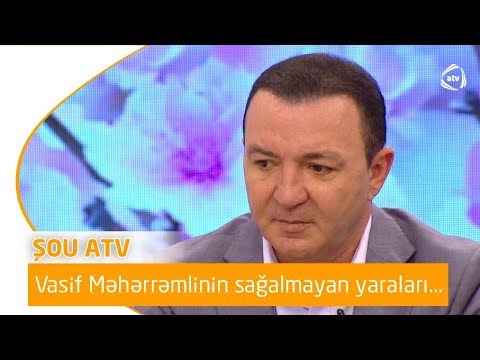 Vasif Məhərrəmlinin sağalmayan yaraları (Şou ATV)