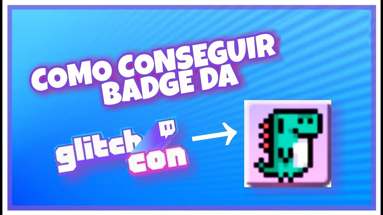 Como conseguir badge do DINOSSAURO na TWITCH de graça! GLITCHCON 2020 ...