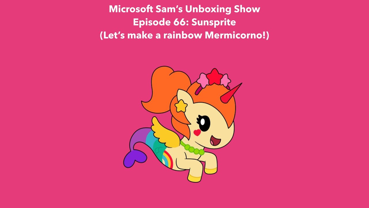 Microsoft Sam’s Unboxing Show: Episode 66: Sunsprite the Mermicorno - YouTube