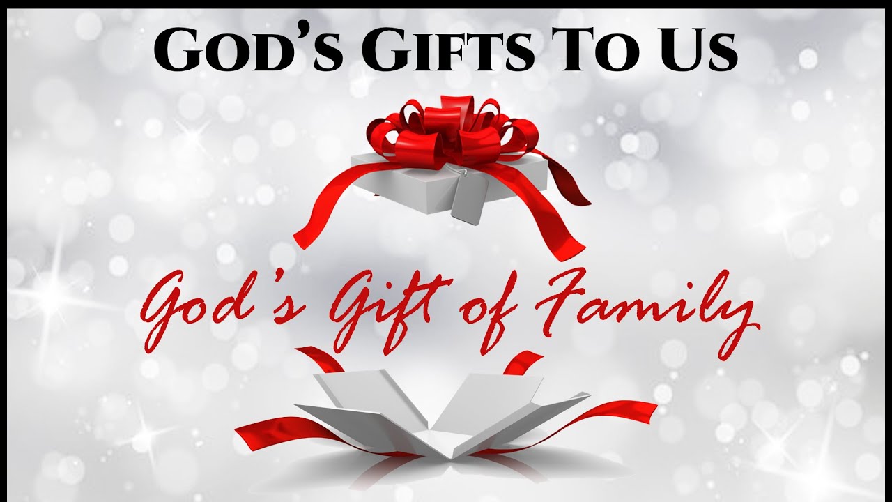 God s Gift Of Family Part 1 Of 7 God s Gifts To Us YouTube God s Gift Of Family Part 1 Of 7 God s Gifts To Us YouTube