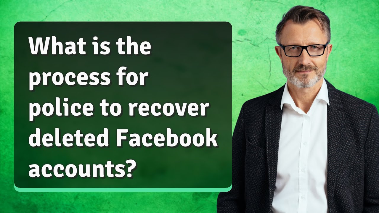What is the process for police to recover deleted Facebook accounts ...