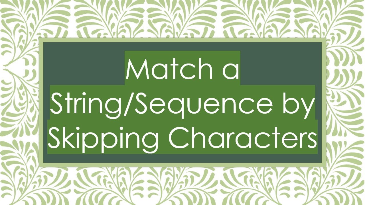 Match a String/Sequence by Skipping Characters - YouTube