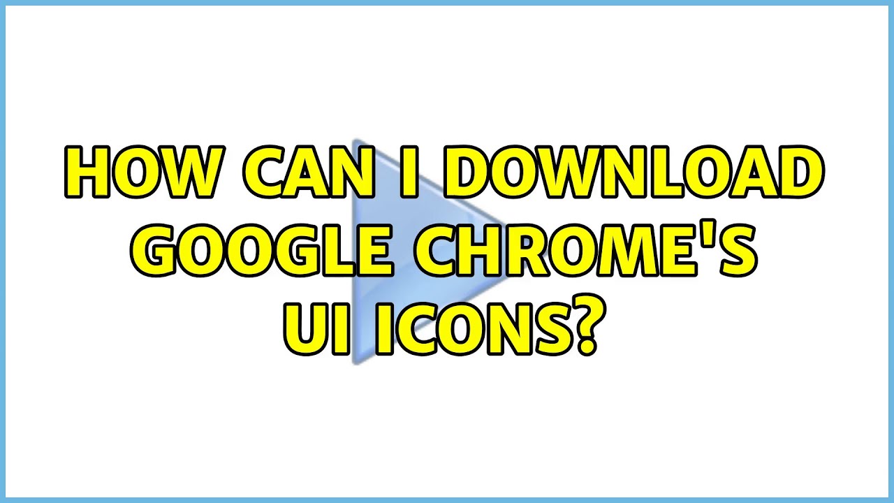 How Can I Download Google Chrome s UI Icons 2 Solutions YouTube how-can-i-download-google-chrome-s-ui-icons-2-solutions-youtube