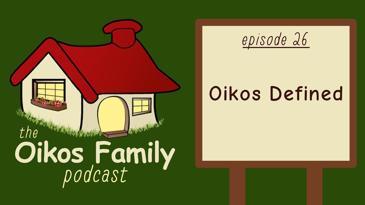 Oikos Defined (The Oikos Family Podcast, Episode 26) - YouTube