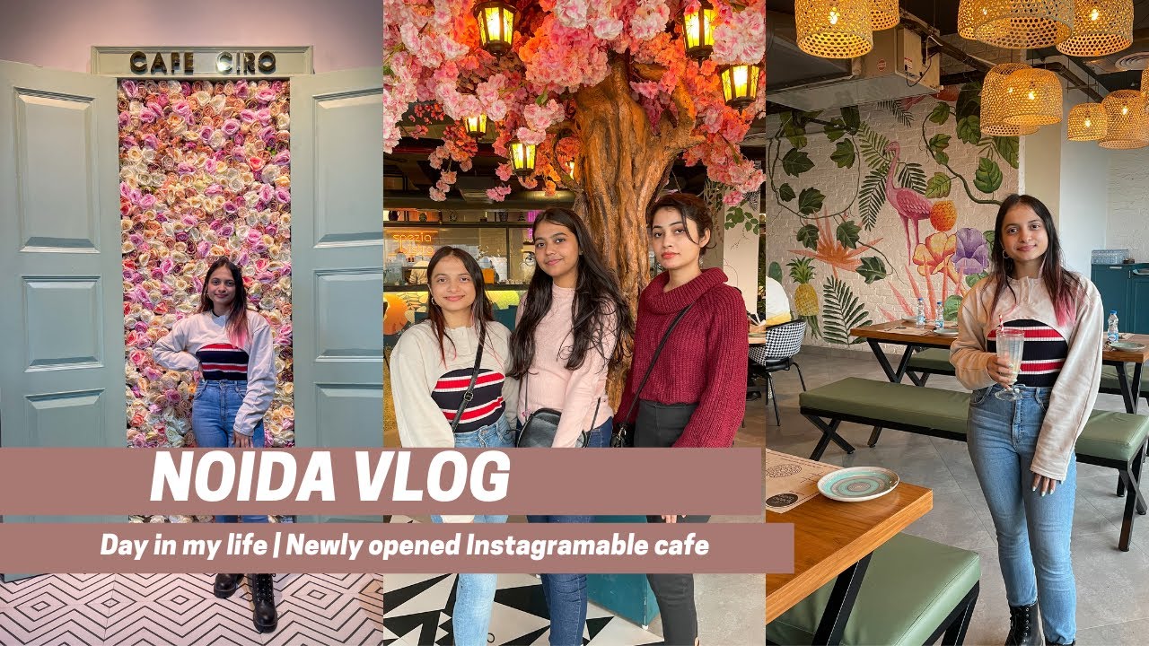 NOIDA VLOG- Day in my life | Newly opened Cafe in Noida, Cafe Ciro ...