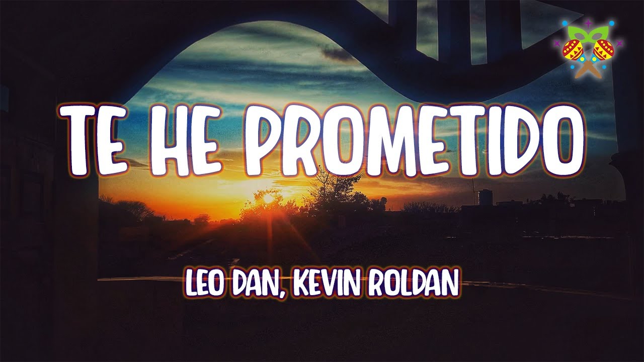 Leo Dan, Kevin Roldan - Te He Prometido ( Letra/Lyrics ) - YouTube