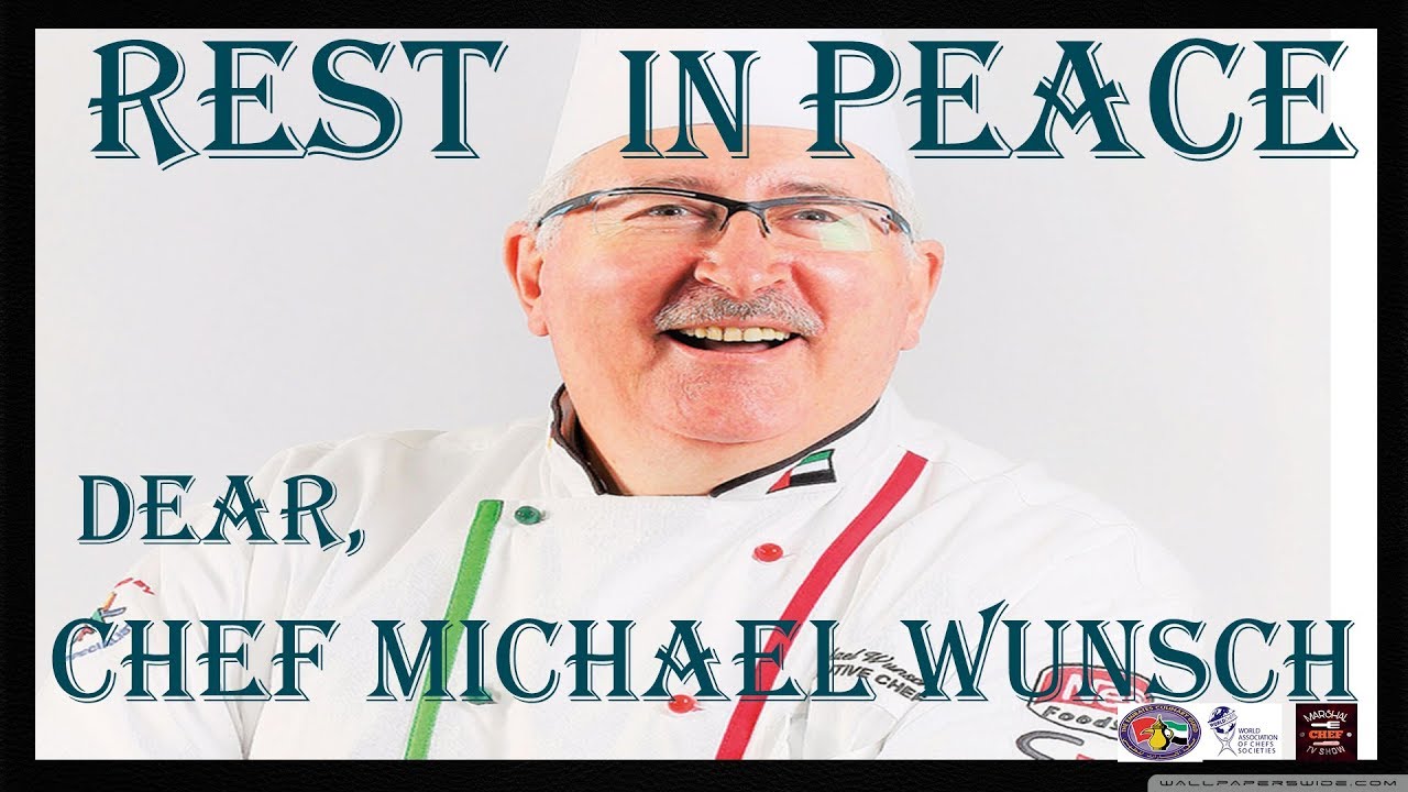 Rest in Peace World Chef Michael Wunsch, Great Advice Memories will ...