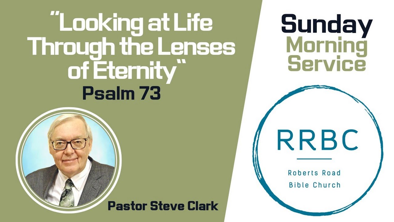 7.14.24 "Looking at Life Through The Lenses of Eternity" Psalm 73 - YouTube