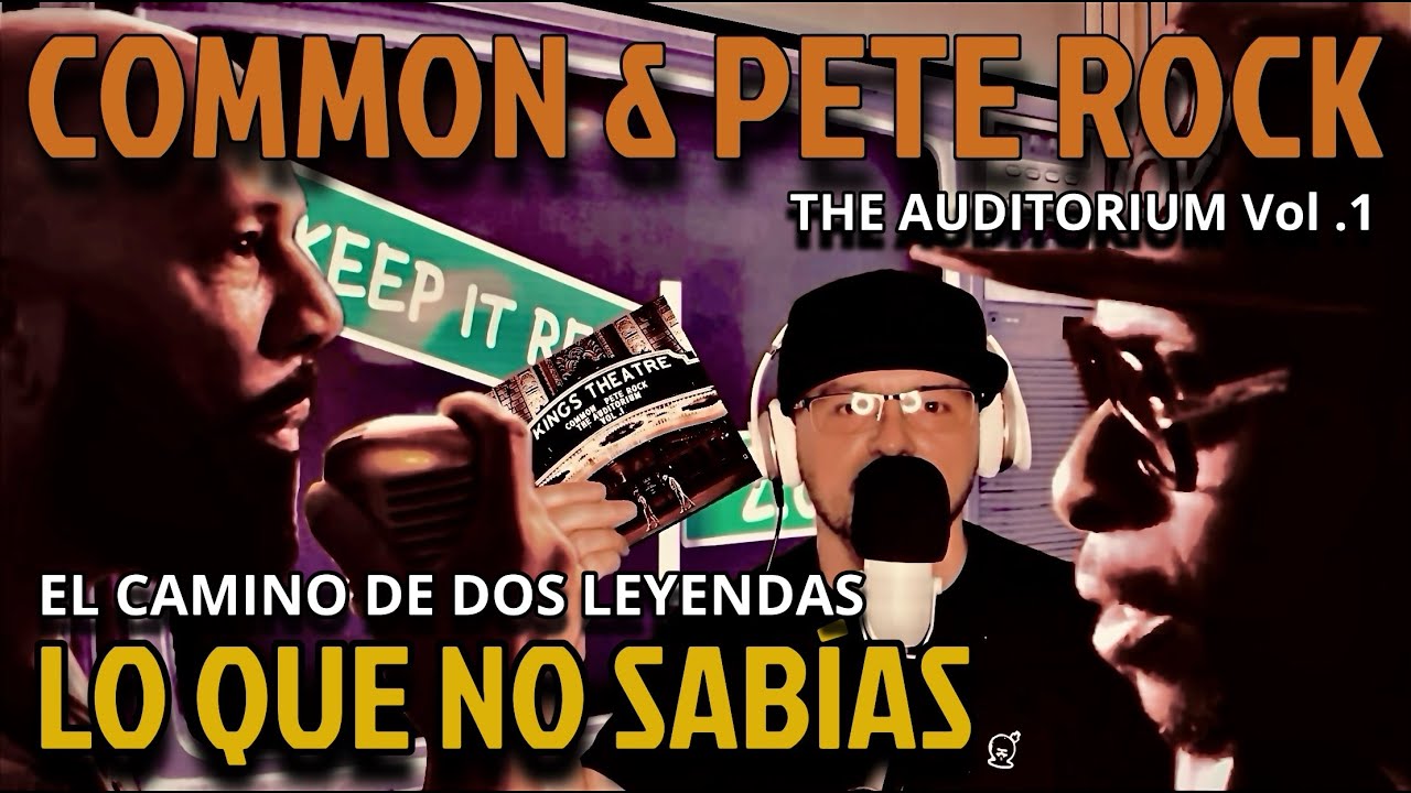 COMMON Y PETE ROCK, SU HISTORIA EN EL HIP HOP, THE AUDITORIUM VOL. 1 ...