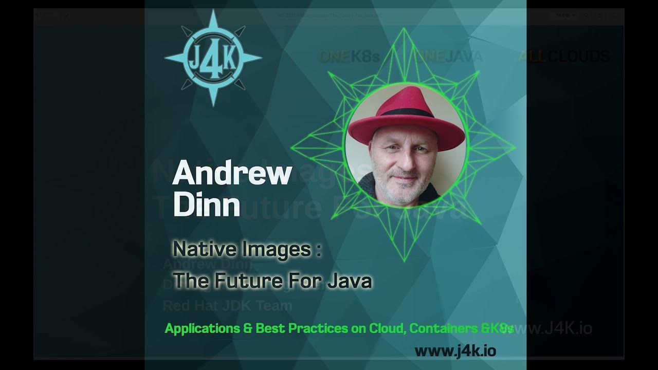 J4K June 9, 2021 - Andrew Dinn - Native Images : The Future For Java - YouTube
