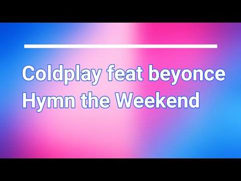Coldplay ft Beyoncé Hymn the Weekend (Lyrics) - YouTube