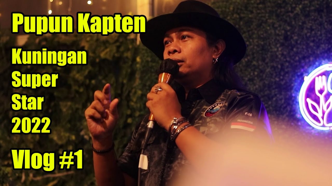 PUPUN KAPTEN - KUNINGAN SUPER STAR - VLOG 1 - YouTube