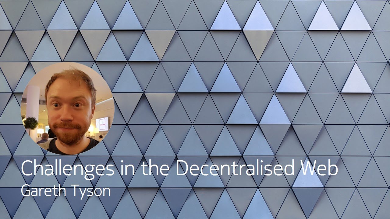 Challenges in the Decentralised Web - Gareth Tyson - YouTube