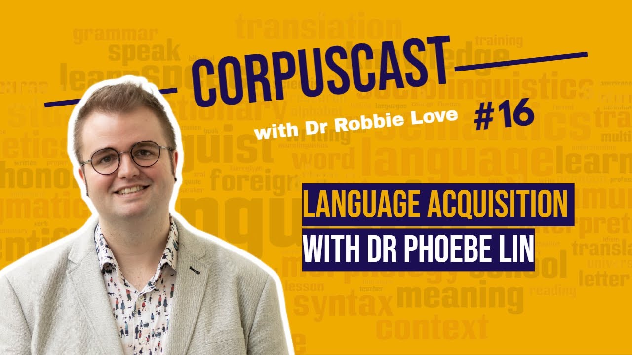CorpusCast with Dr Robbie Love: Dr Phoebe Lin on Language Acquisition ...