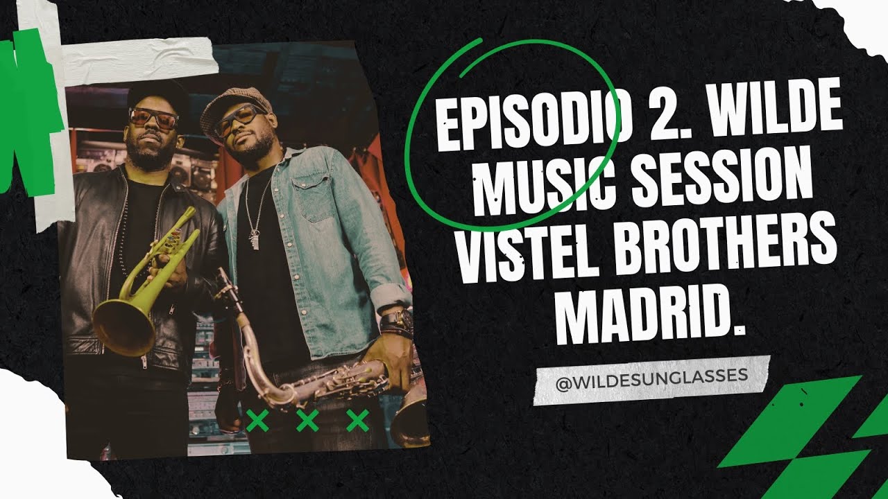 🔥 Episodio 2.🔥 Wilde Music Session Vistel Brothers Madrid. 🎺 - YouTube