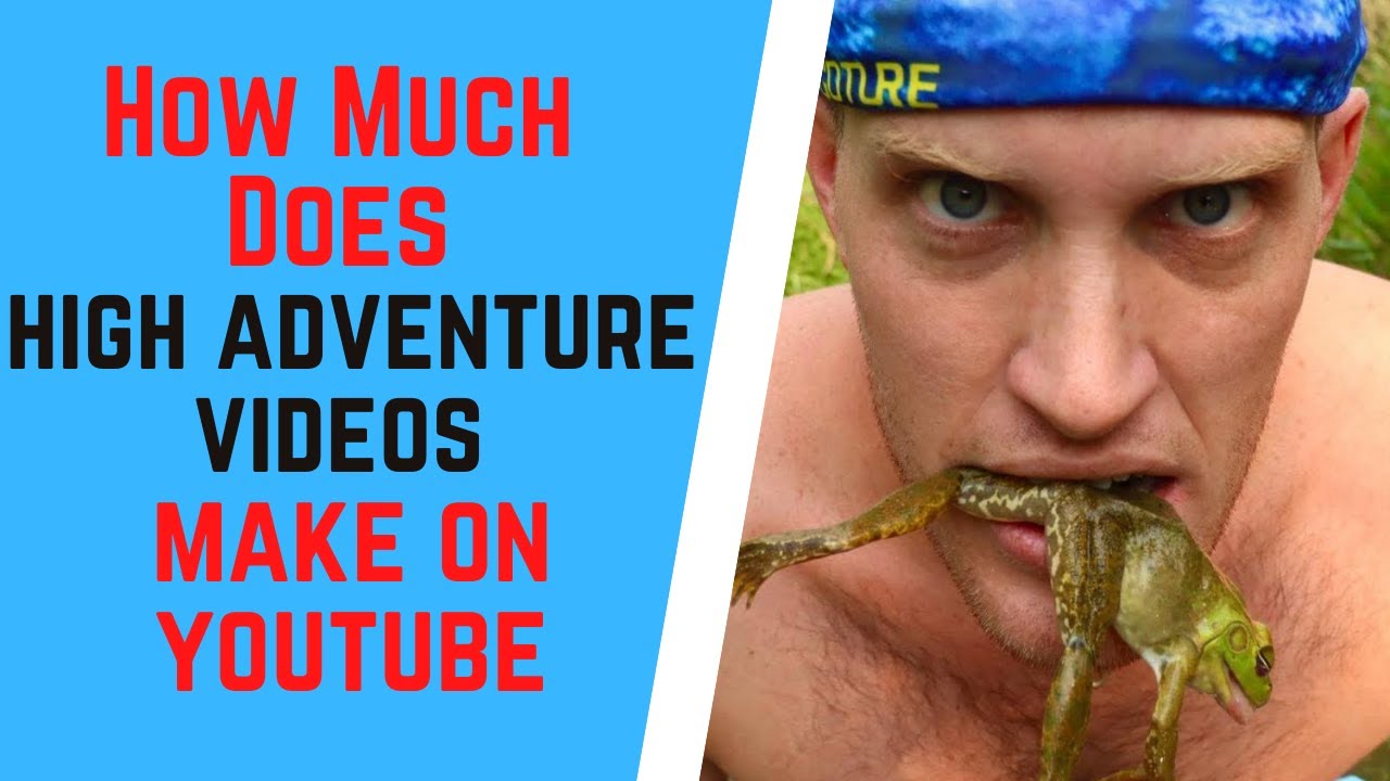 How Much Does High Adventure Videos Make On YouTube - YouTube