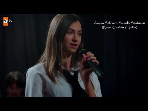 Aleyna Solaker - Yalnızlık Senfonisi (Kırgın Çicekler 6.Bölüm)