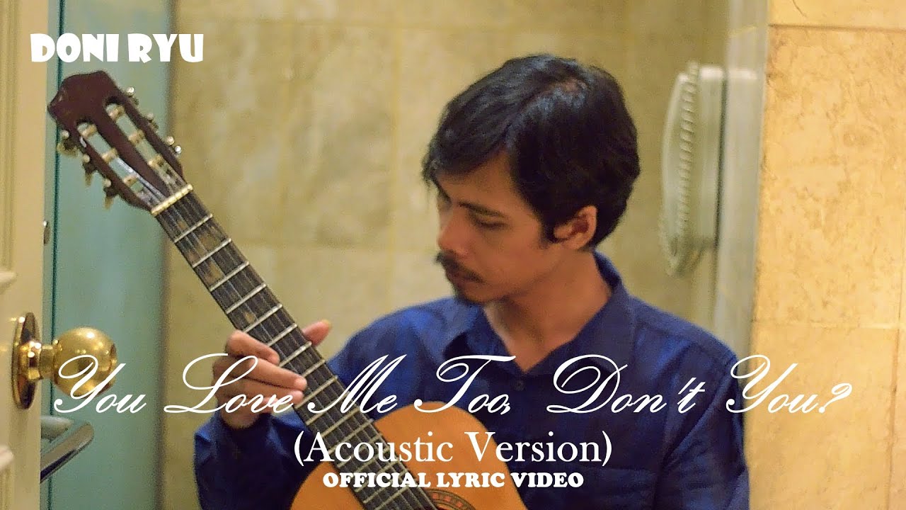 DONI RYU - YOU LOVE ME TOO, DON'T YOU? - ACOUSTIC VERSION (OFFICIAL LYRIC VIDEO) - YouTube