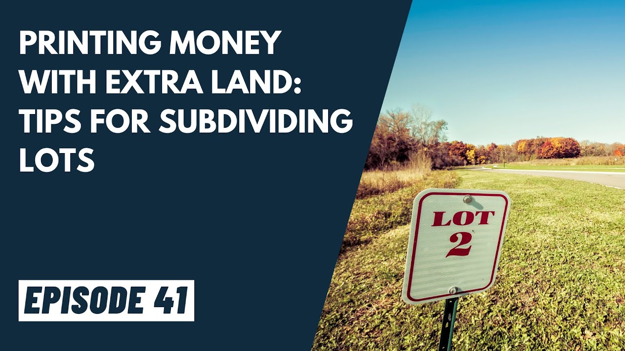 EP 42 - Printing Money with Extra Land: Tips for Subdividing Lots - YouTube