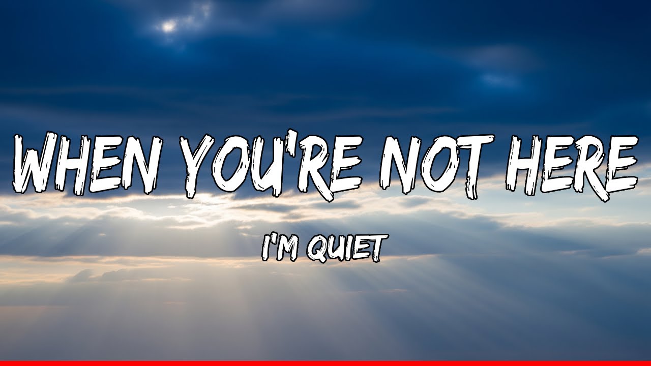 When You’re Not Here (Lyrics) - I'm Quiet - YouTube