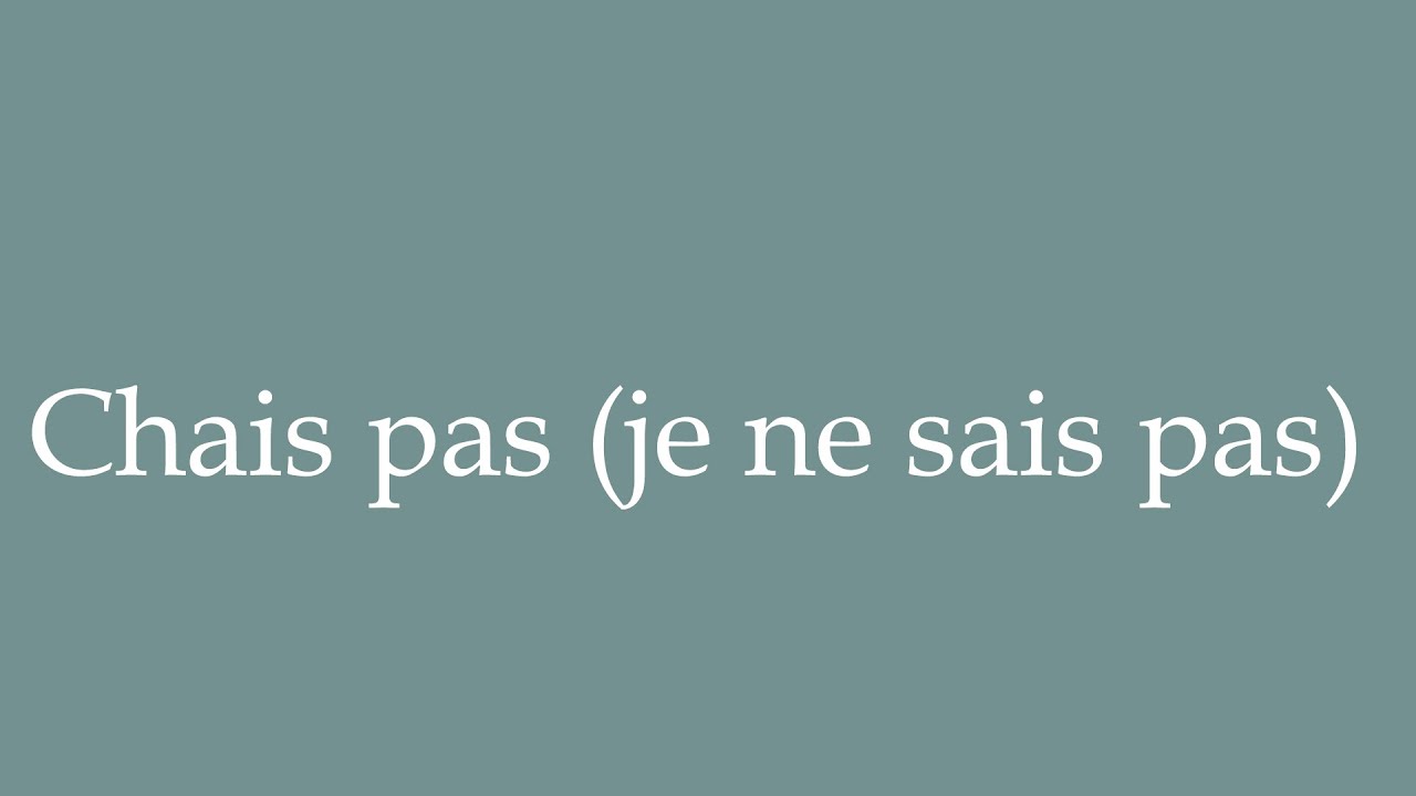 How to Pronounce ''Chais pas (je ne sais pas)'' Correctly in French ...