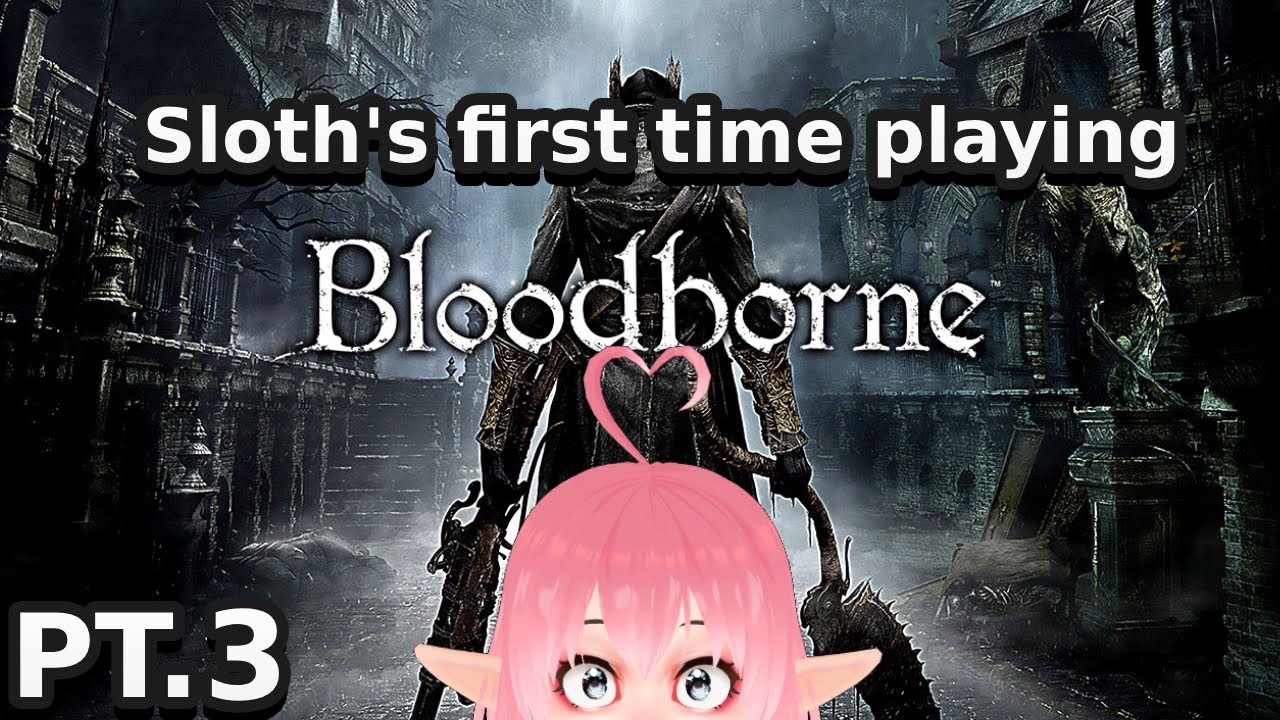 Sloth plays blood borne for the first time | PT.3 - YouTube