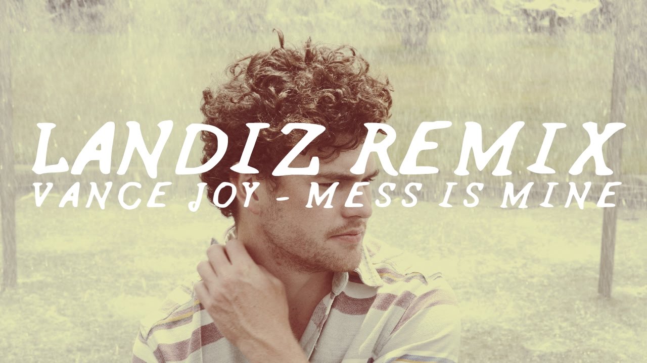 Vance Joy - Mess Is Mine | Landiz Remix - YouTube
