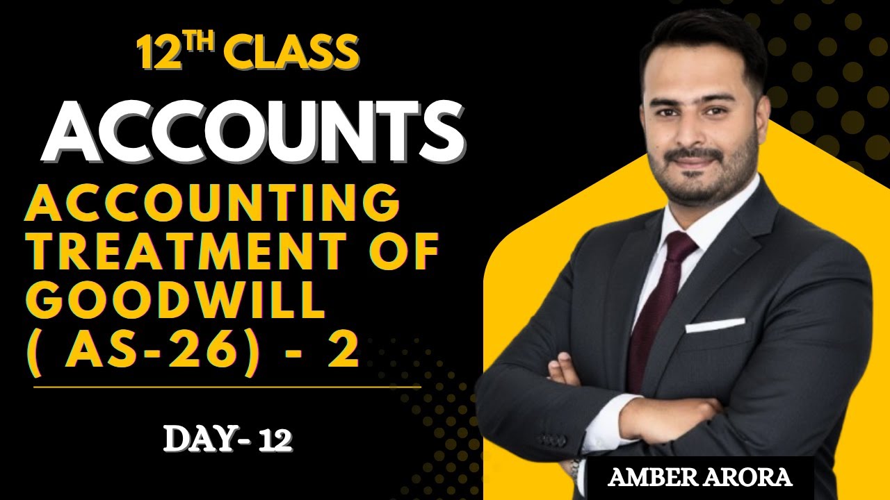Class 12th DAY - 12 | Accounts Accounting treatment of Goodwill ( AS-26 ...