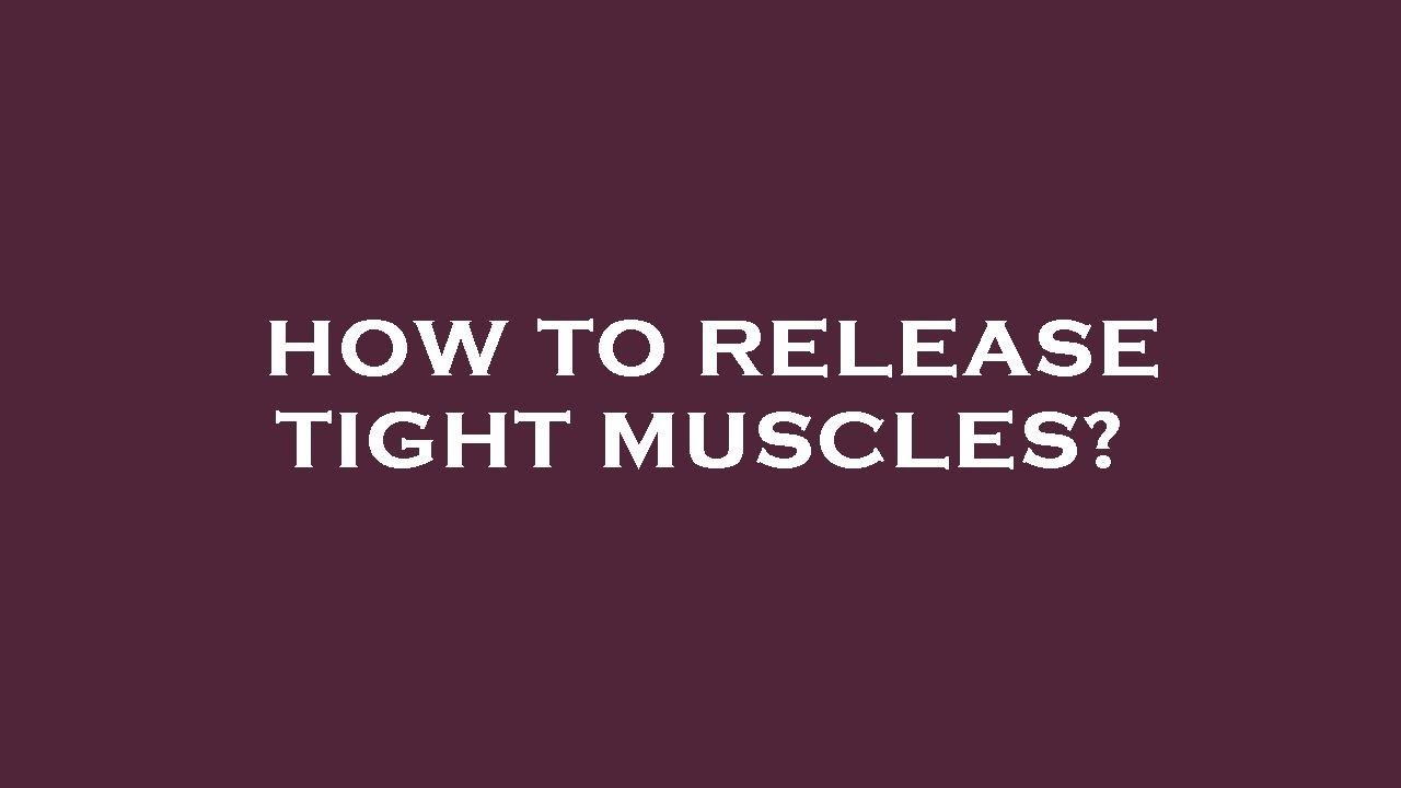 How to release tight muscles? - YouTube