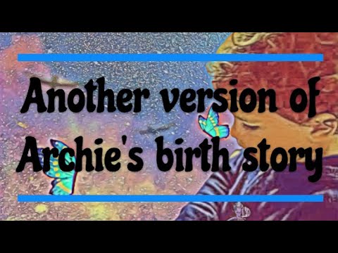 Another version of Archie's birth story Part 301 Episode 100 (lol ...