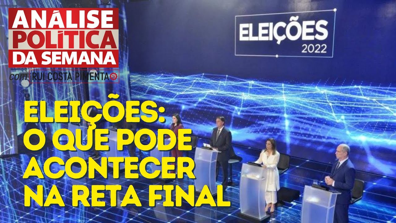 Eleições: O que pode acontecer na reta final - Análise Política da ...