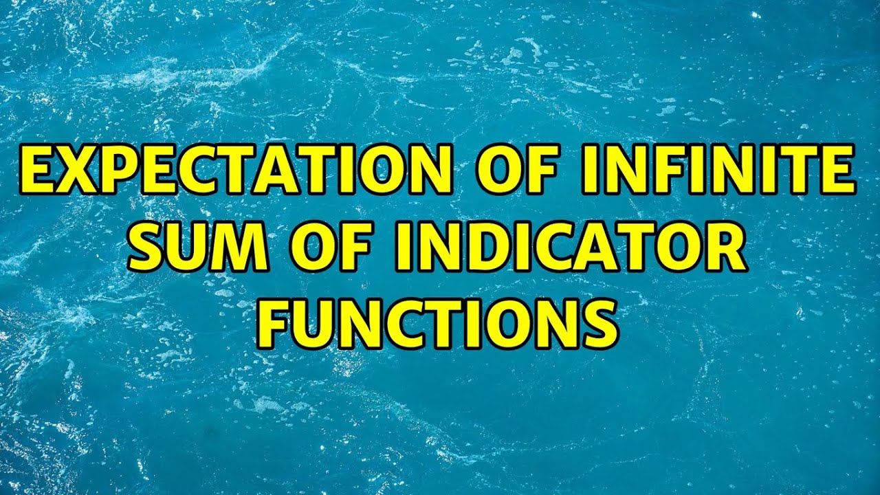 Expectation of Infinite Sum of Indicator Functions - YouTube