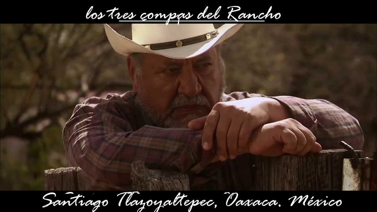 "LOS TRES COMPAS DEL RANCHO" DE SANTIAGO TLAZOYALTEPEC. OAXACA.MX ...