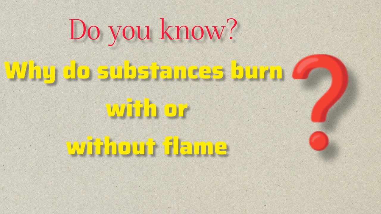 Why do substances burn with or without FLAME | Clearly explained ...