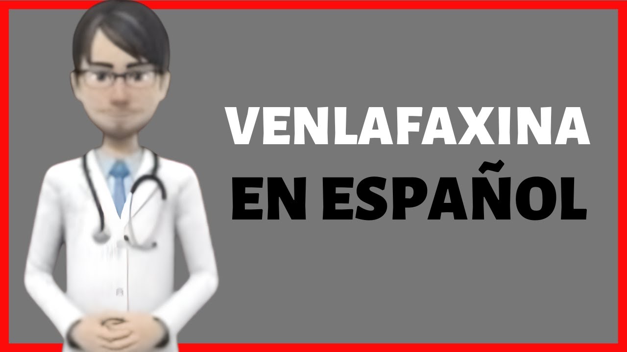 VENLAFAXINA, venlafaxine EN ESPAÑOL, venlafaxina 75 mg PARA QUE SIRVE ...