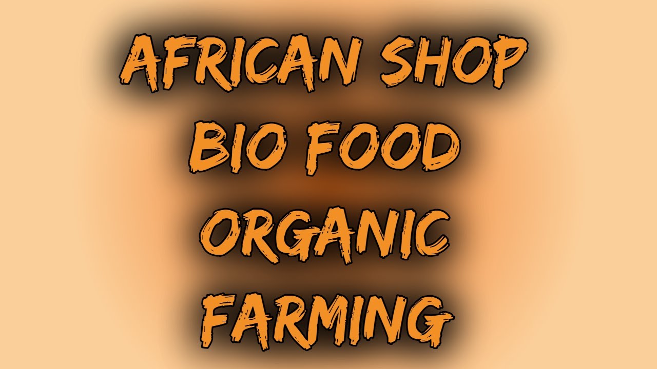 African Shop Bio Food Organic Farming || agriculture || organic ...