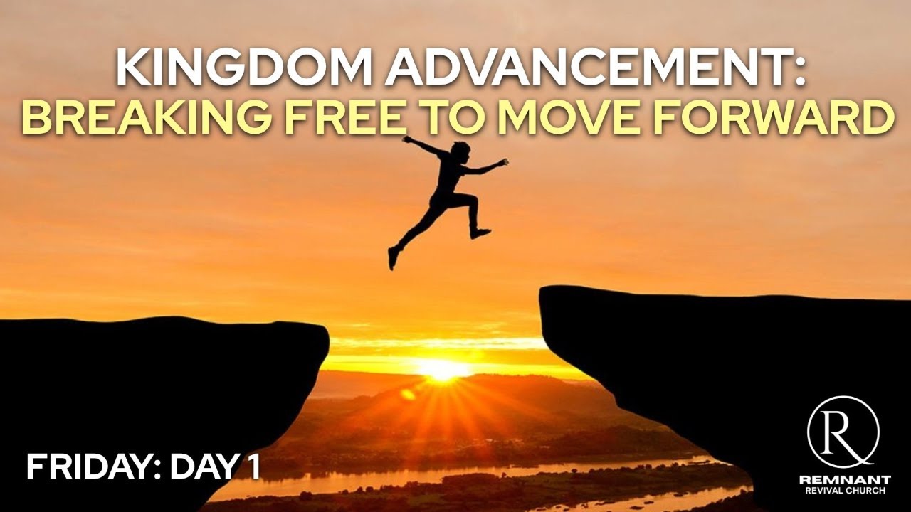 Kingdom Advancement – Breaking Free to Move Forward • Friday Service ...